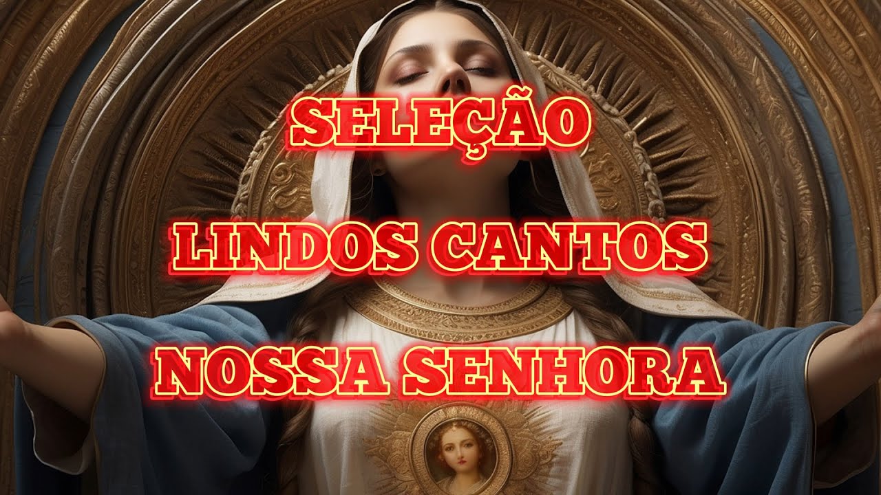 Seleção Lindos Cantos Nossa Senhora Youtube