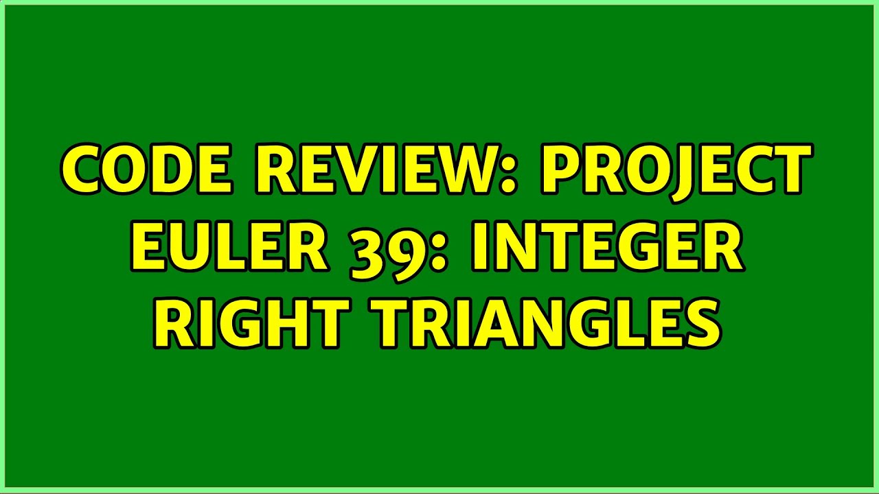Code Review Project Euler 39 Integer Right Triangles Youtube