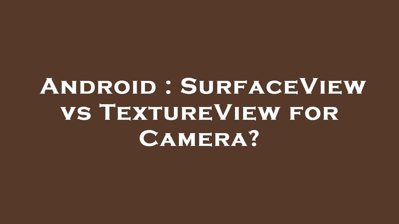 Android Surfaceview Vs Textureview For Camera Youtube
