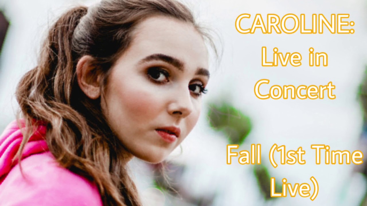 Caroline Live In Concert Fall 1st Time Live Youtube