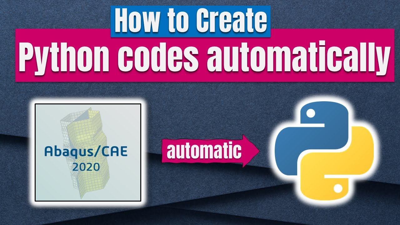 How To Create Python Scripts Automatically Using Abaqus Cae Youtube