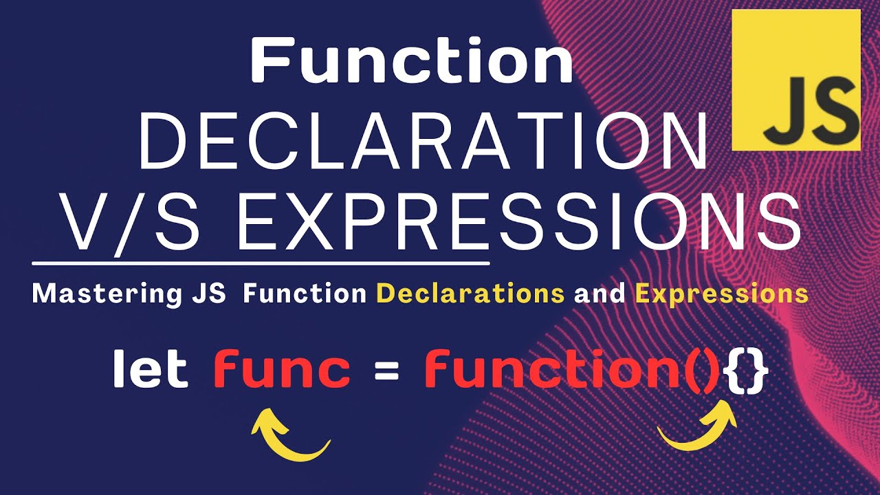 Master Javascript Function Declaration Vs Expressions In Detail Youtube
