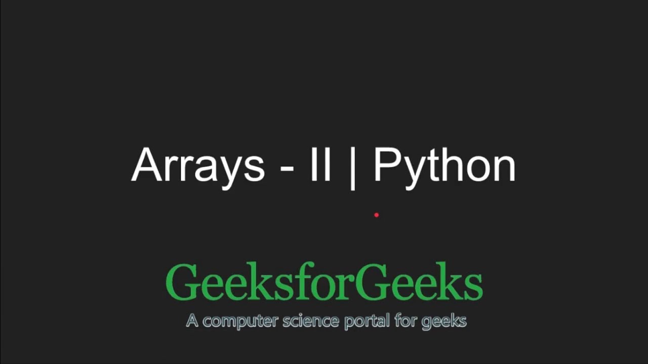 Python Programming Tutorial Arrays Part 2 Geeksforgeeks Youtube