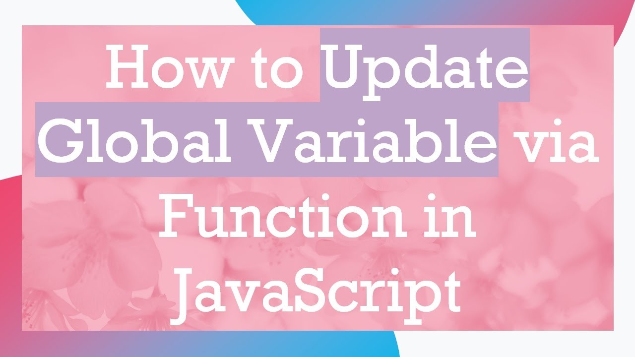 How To Update Global Variable Via Function In Javascript Youtube