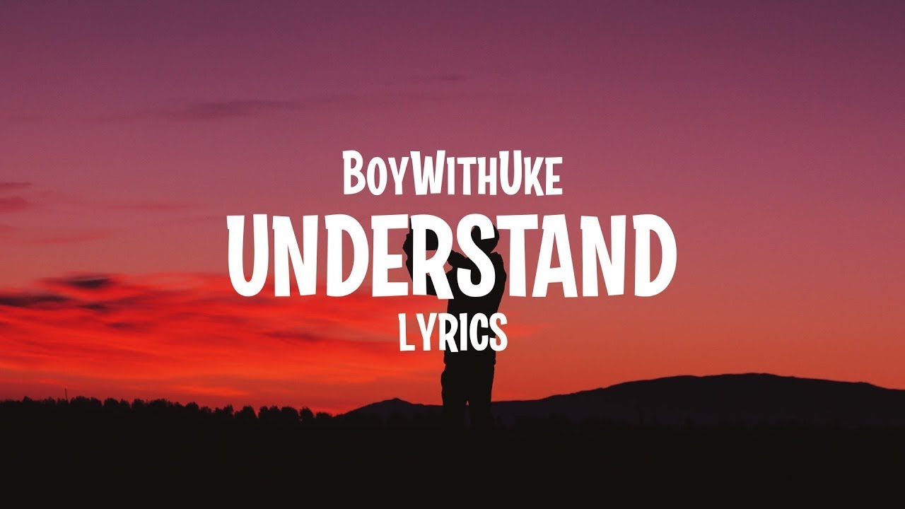 Boywithuke Understand Lyrics Youtube