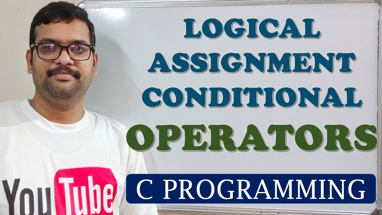 13 Logical Assignment And Conditional Operators C Programming