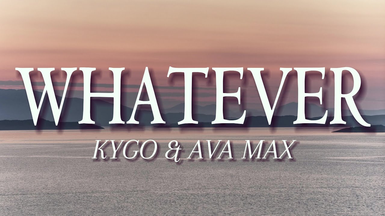 Kygo Ava Max Whatever Lyrics Youtube
