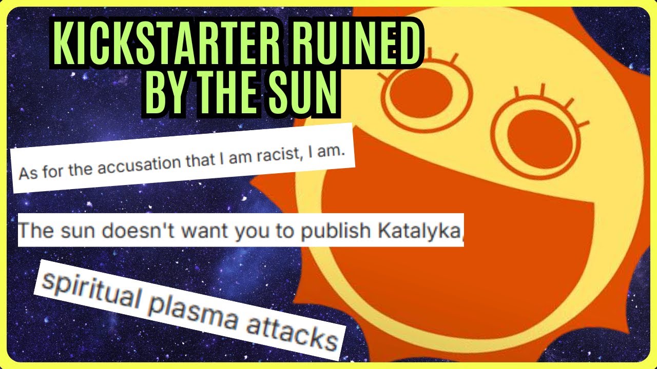 Katalyka The Insane Kickstarter Ruined By The Sun Youtube