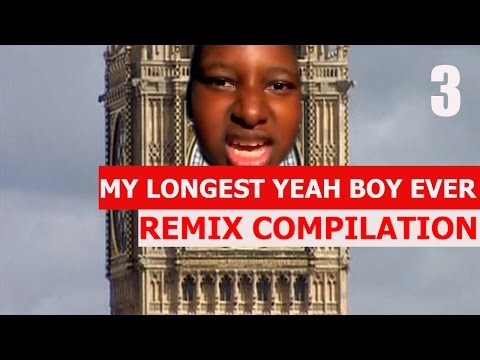 My Longest Yeah Boy Ever Remix Compilation 3 My Longest Yeah Boy
