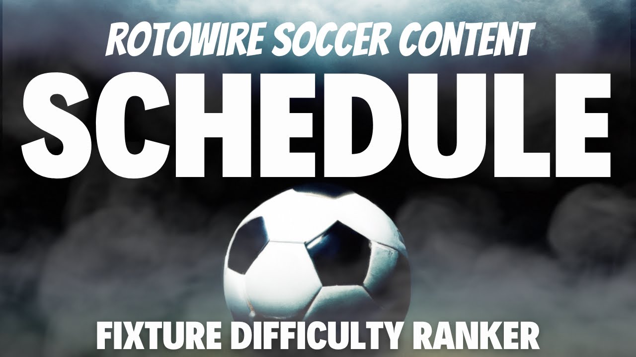 Rotowire Soccer Content Fixture Difficulty Ranker Youtube