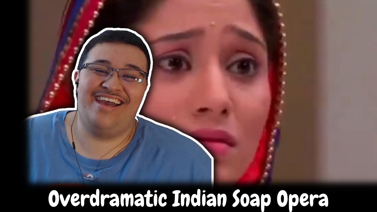 Overdramatic Indian Soap Opera Compilation Reaction Youtube