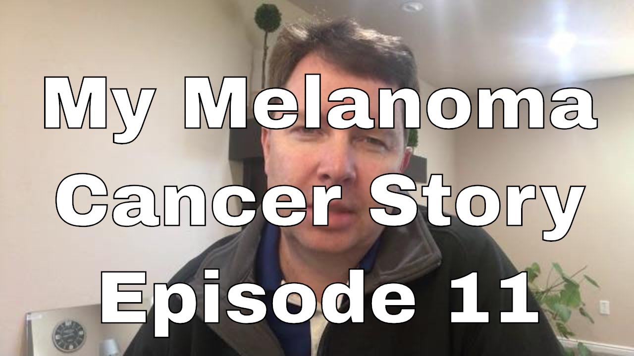 My Melanoma Cancer Story Video Series 11 Youtube