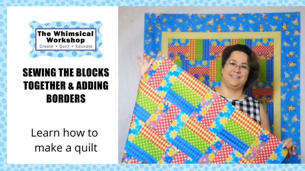 Sewing The Quilt Top Together Blocks And Borders Learn How To Make