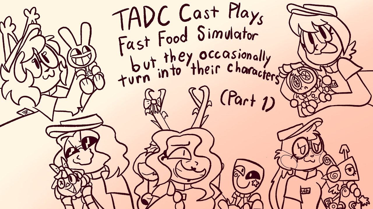 Tadc Cast Fast Food Stream Animated Part 1 Sketch Animatic Youtube