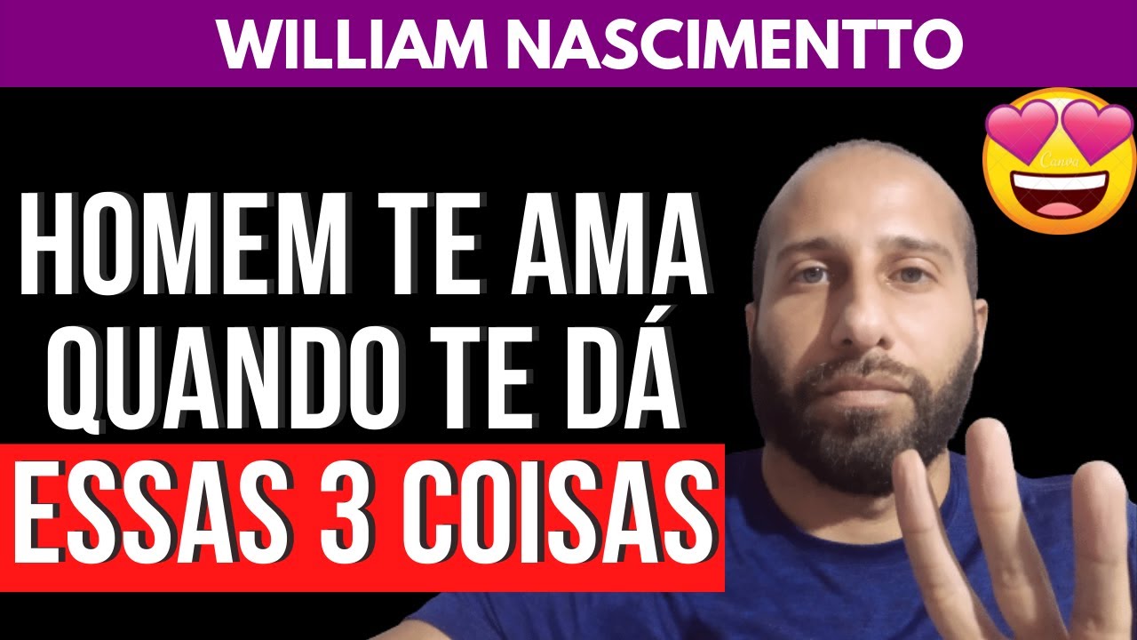 Homem Te Ama Quando Te Dá Essas 3 Coisas William Nascimentto Youtube