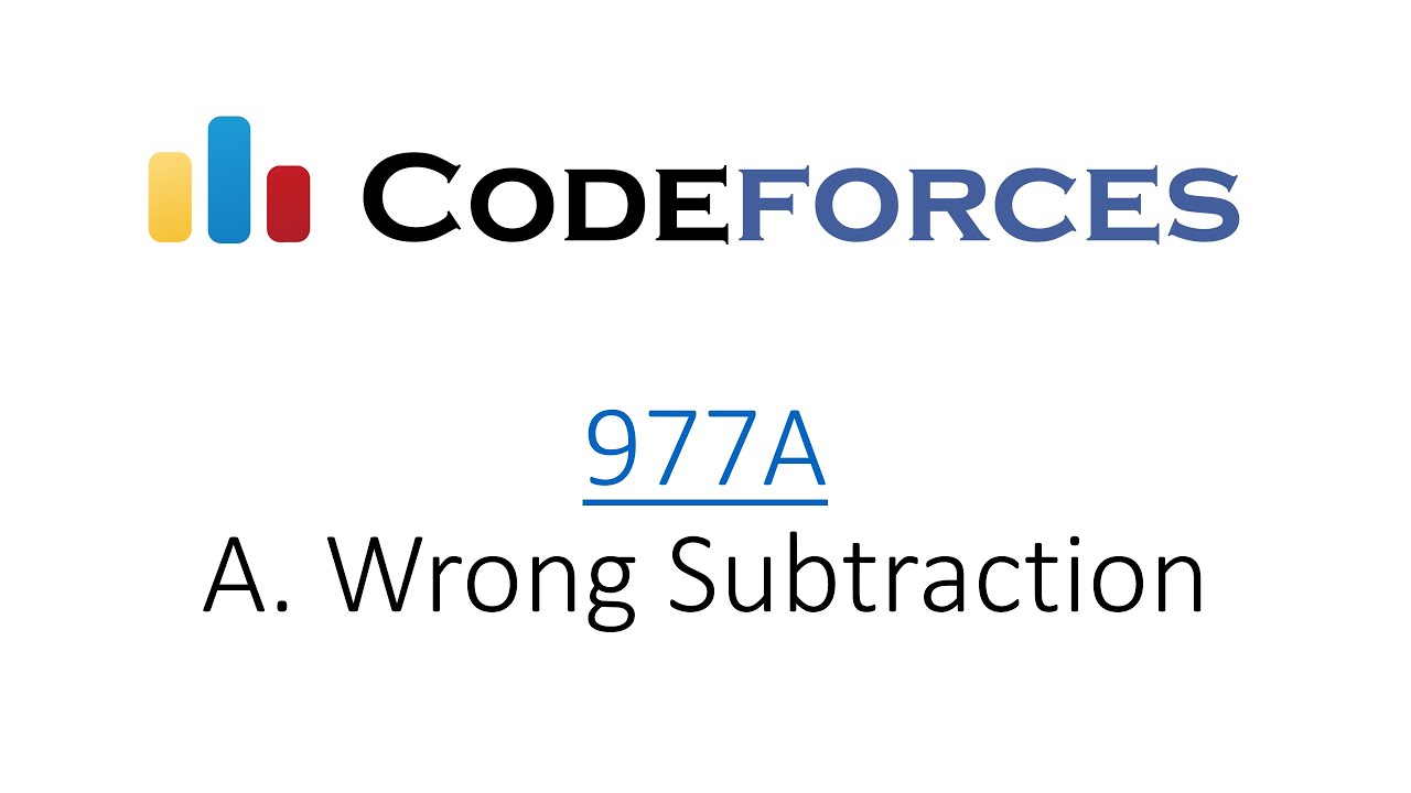 Codeforces 977a Wrong Subtraction Youtube