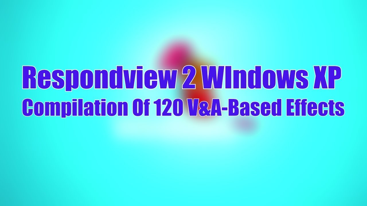 Respondview 2 Windows Xp Compilation Of 120 V A Based Effects Youtube