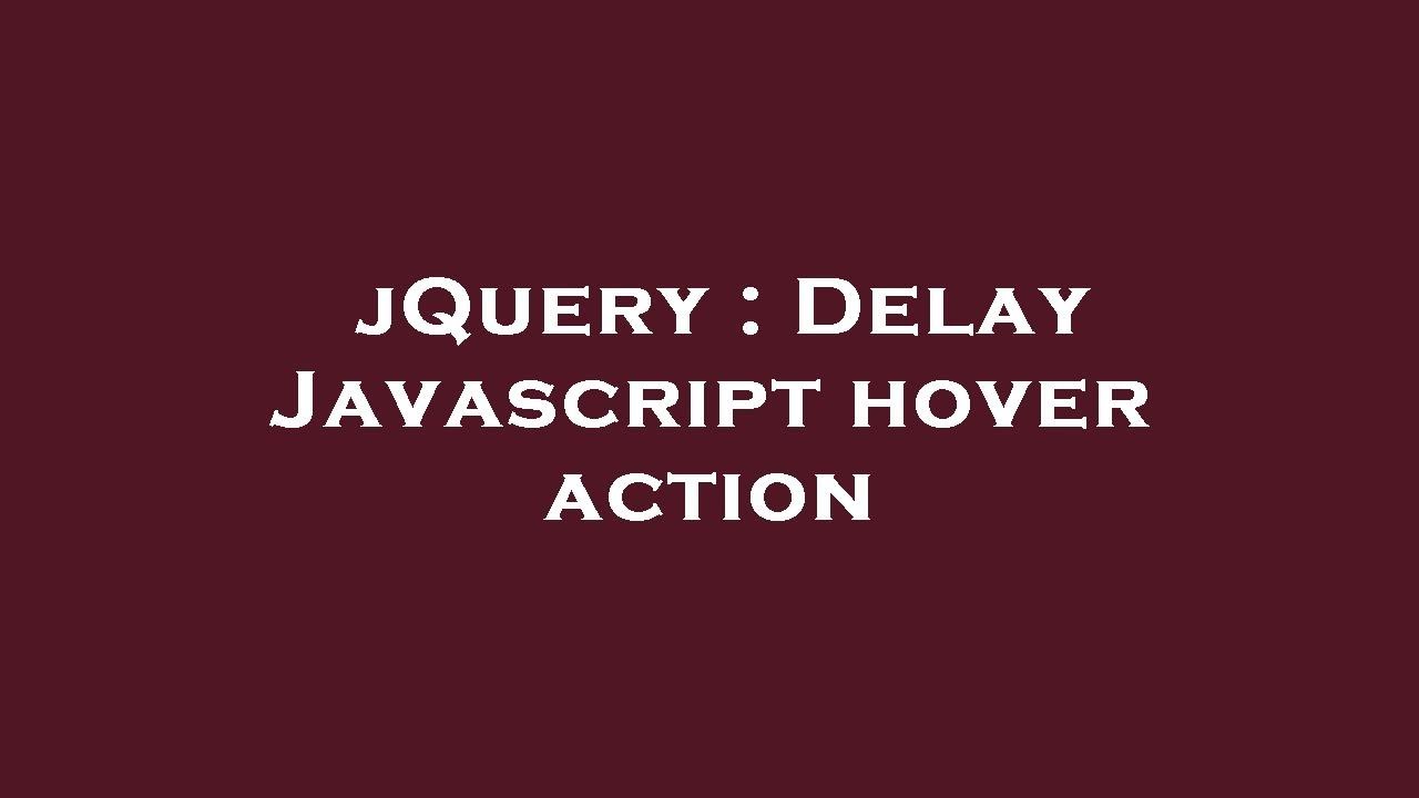Jquery Delay Javascript Hover Action Youtube