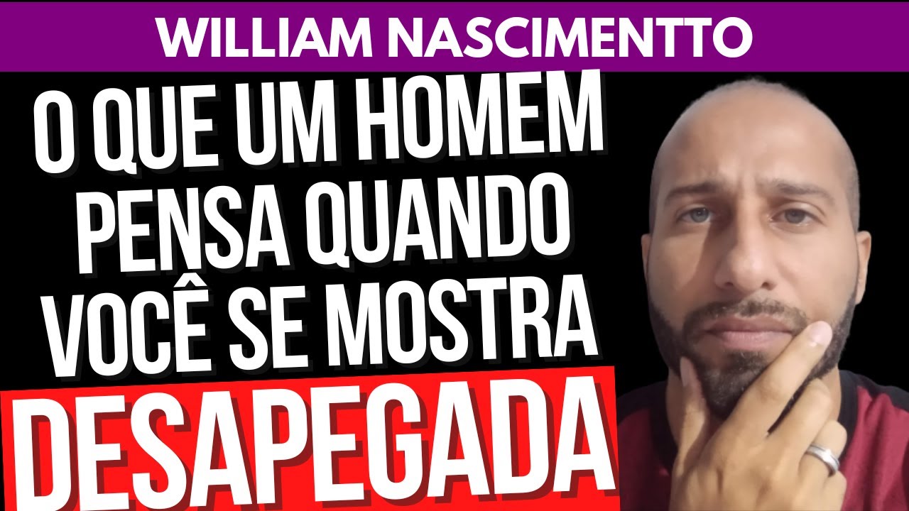 O Que Um Homem Pensa Quando Você Se Mostra Desapegada William