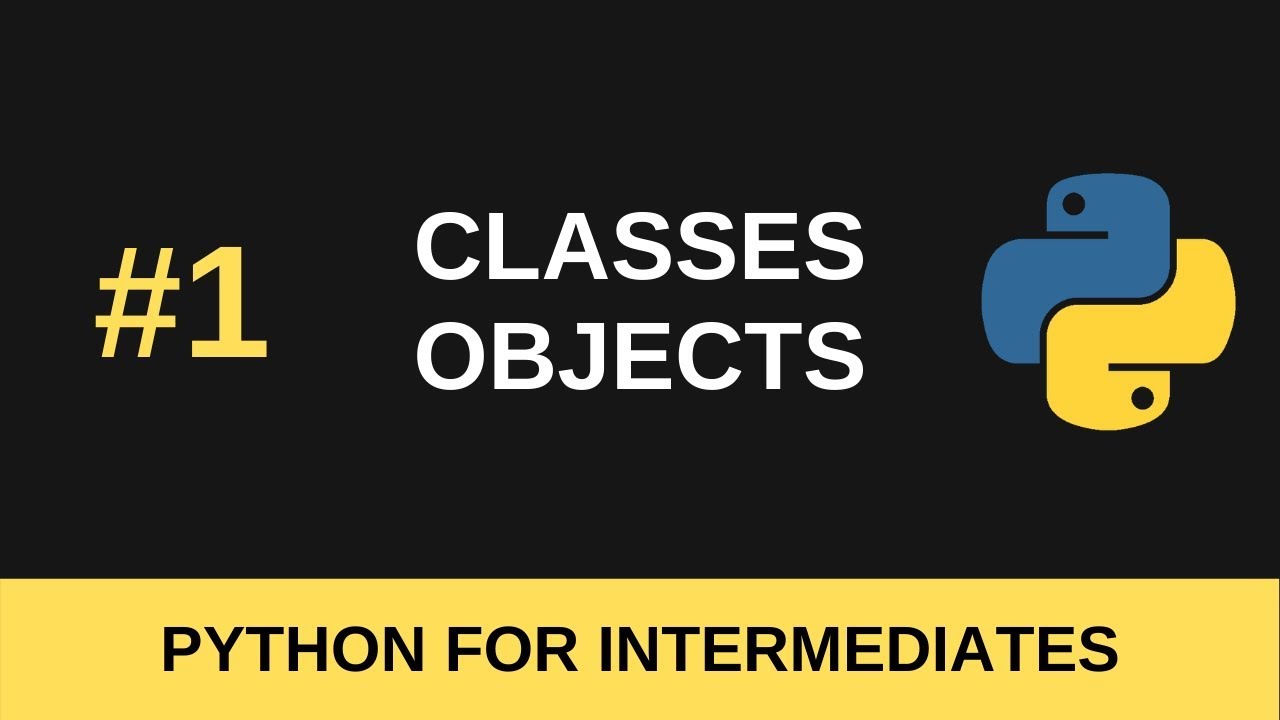 Python Intermediate Tutorial 1 Classes And Objects Youtube
