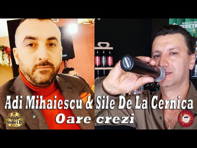 Adi Mihaiescu & Sile de la Cernica - Oare, Crezi