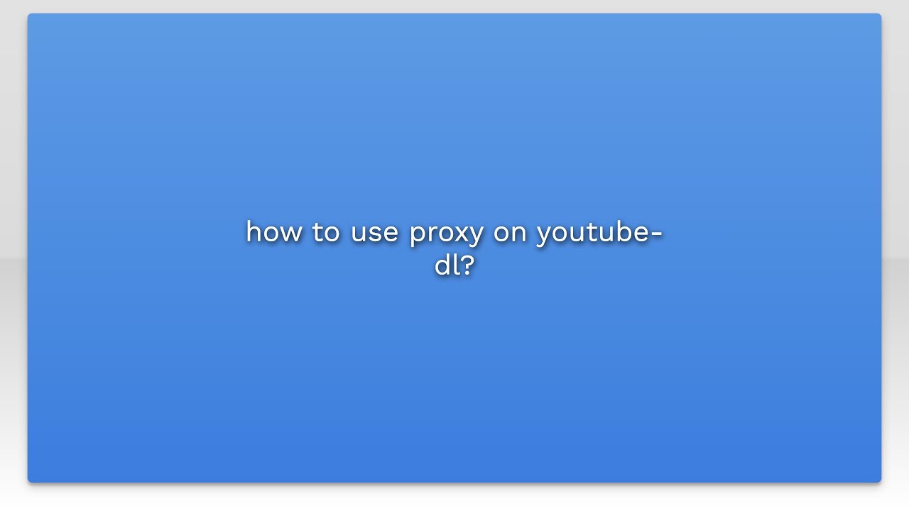How To Use Proxy On Youtube Dl Youtube
