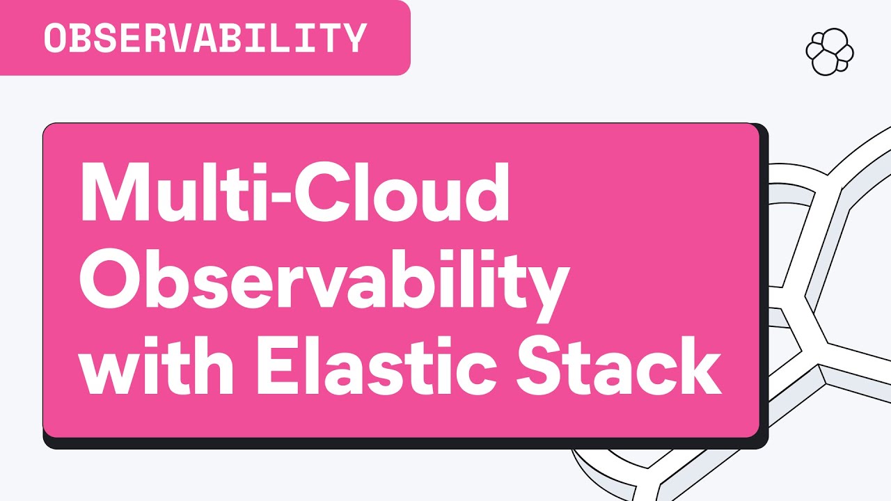 Implementing Multi Cloud Observability Using The Elastic Stack Youtube