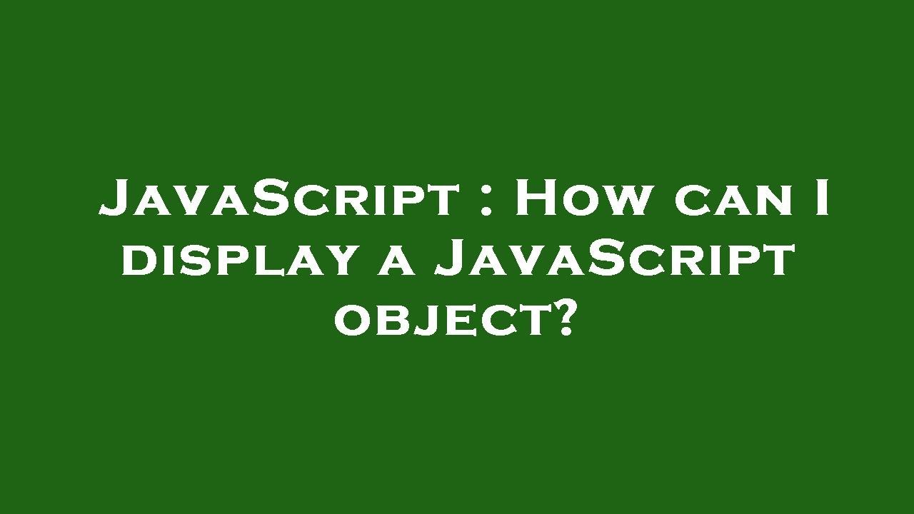Javascript How Can I Display A Javascript Object Youtube