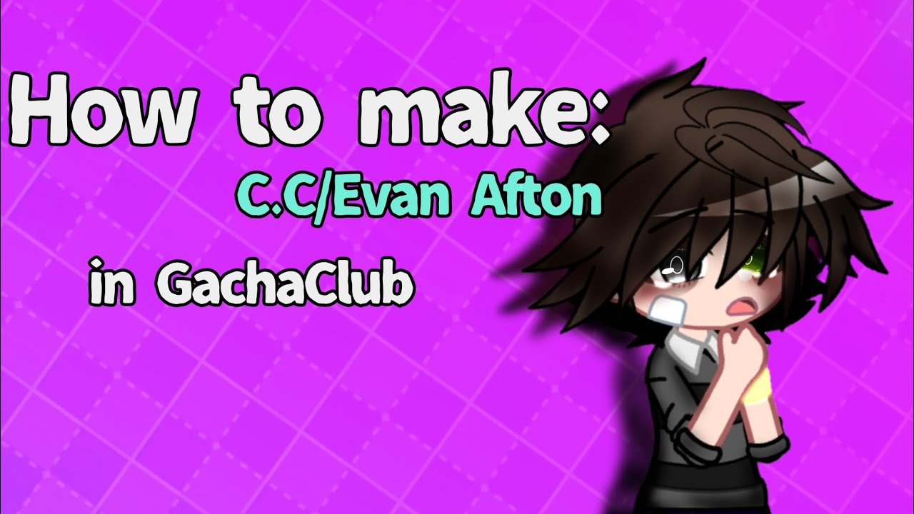 How To Make C C Evan Afton In Gacha Club Fnaf Tutorial 1 Youtube