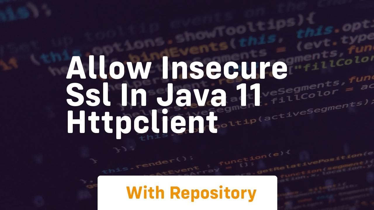 Allow Insecure Ssl In Java 11 Httpclient Youtube