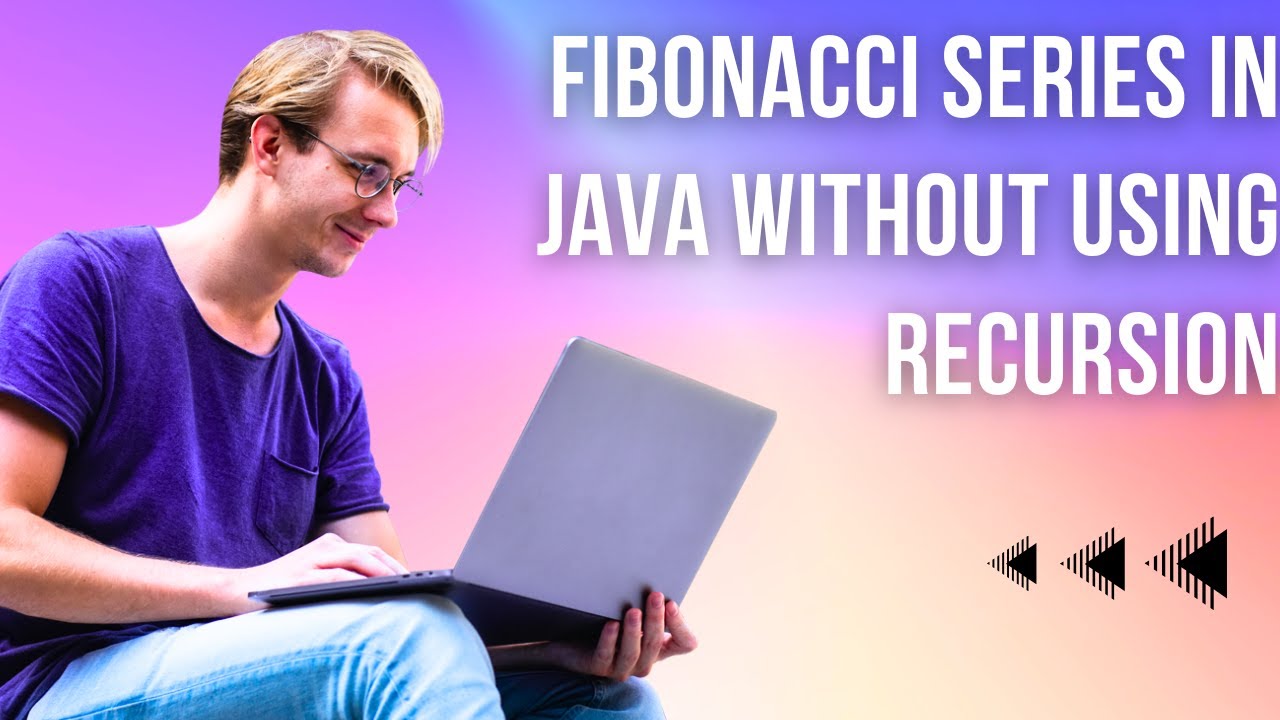 Fibonacci Series In Java Without Using Recursion Youtube