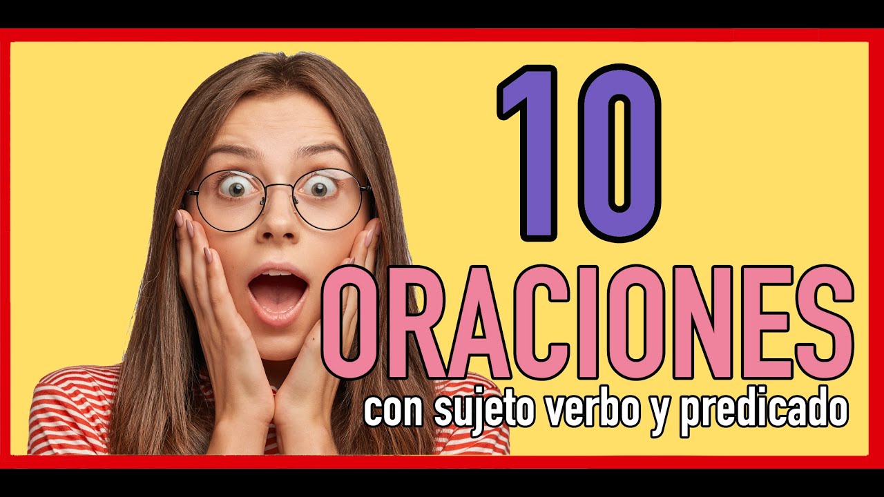 10 Oraciones Con Sujeto Y Predicado