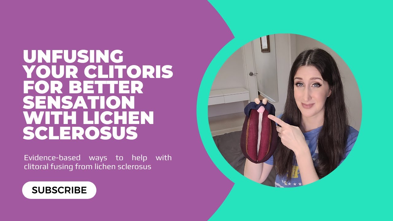 Unfusing Your Clitoris For Better Sensation With Lichen Sclerosus 3