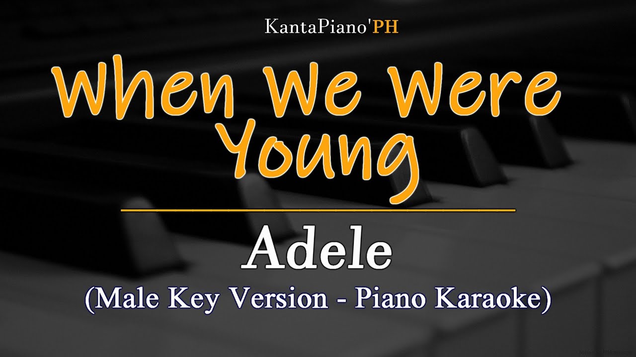 When We Were Young Adele Male Key Version Piano Karaoke Youtube