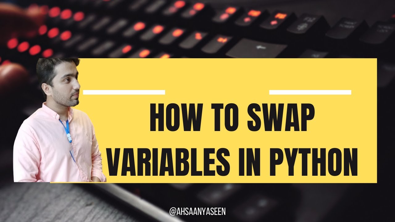 How To Swap Variables In Python Ahsaan Yaseen Youtube