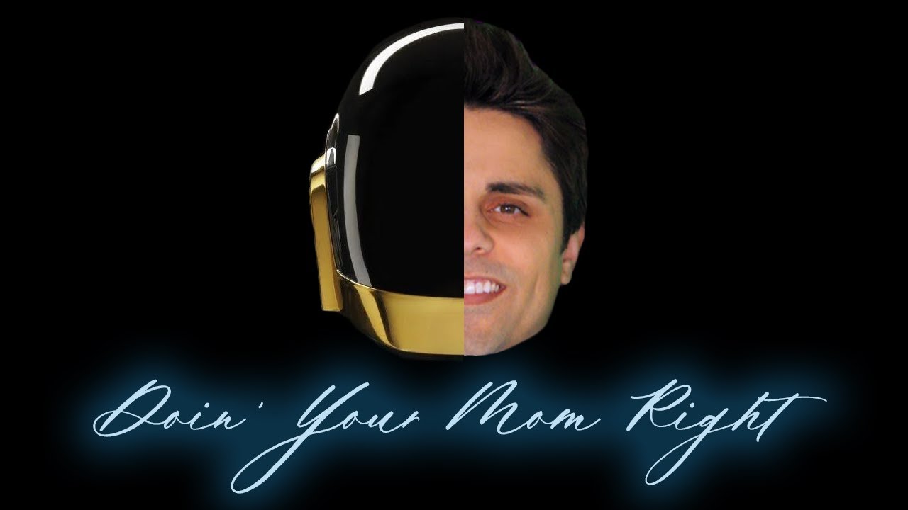 Daft Punk X Ray Willian Johnson Doin Your Mom Right Youtube