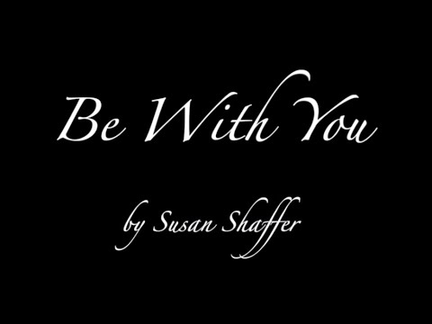 Be With You Susan Shaffer Youtube