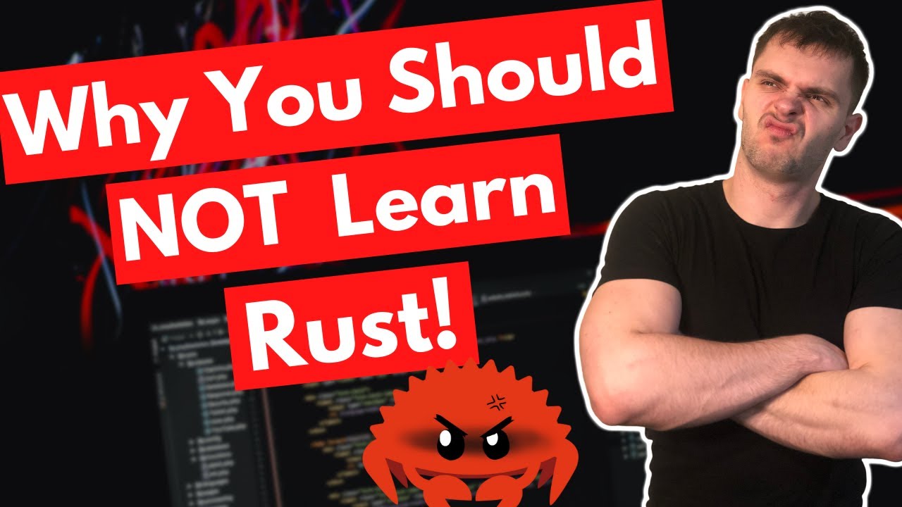 Why You Should Not Learn Rust Youtube