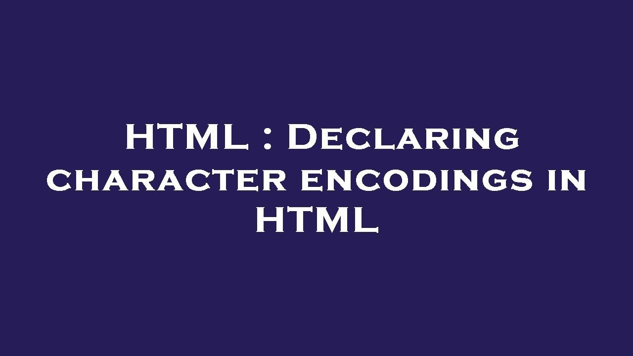 Html Declaring Character Encodings In Html Youtube
