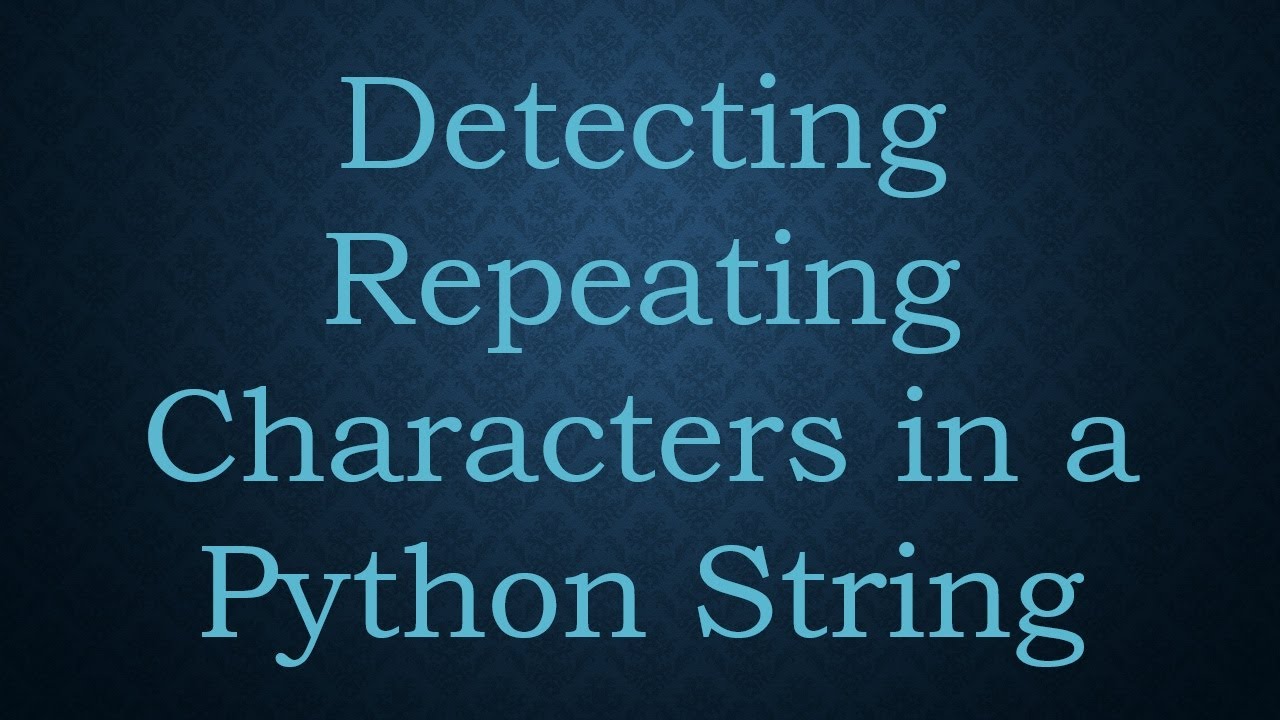 Detecting Repeating Characters In A Python String Youtube