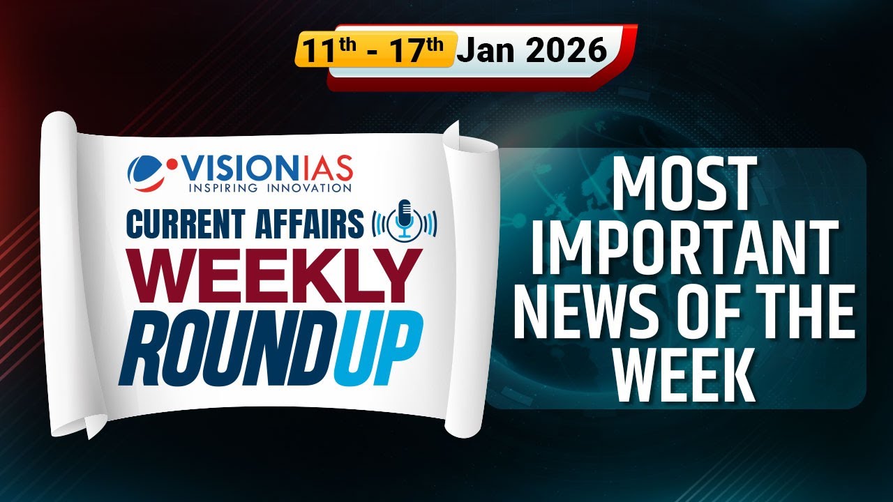 Weekly Roundup Current Affairs 11th To 17th January 2026 Vision Ias
