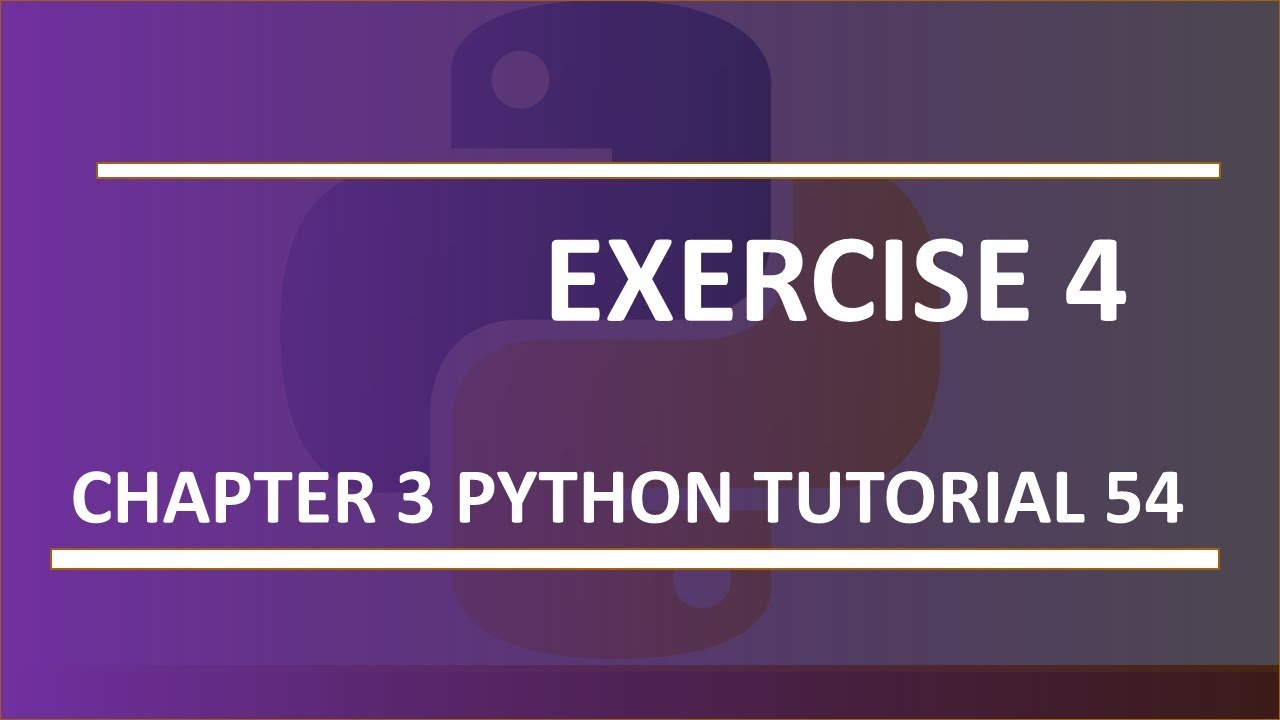 Chapter 3 Exercise 4 Python Tutorial 54 Youtube