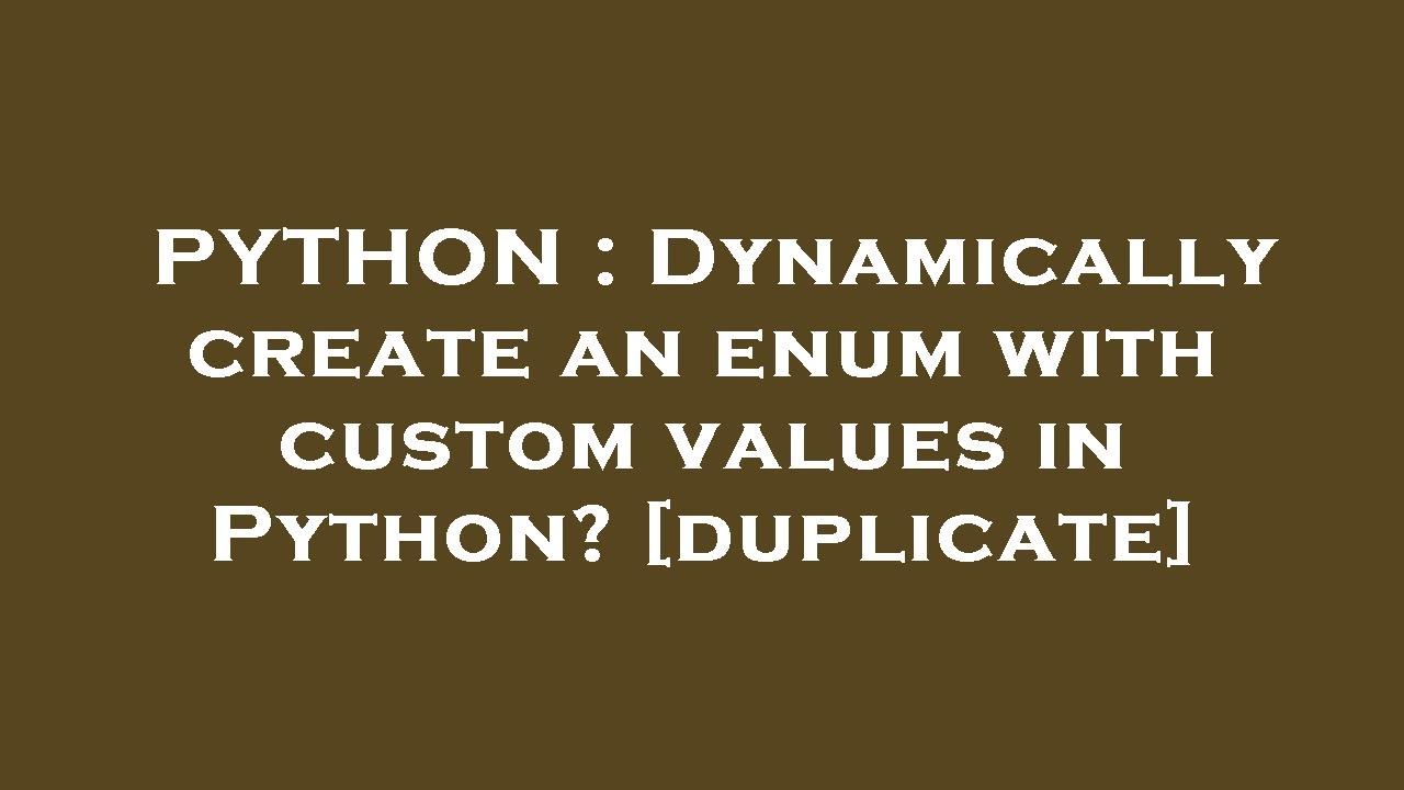 Python Dynamically Create An Enum With Custom Values In Python Youtube