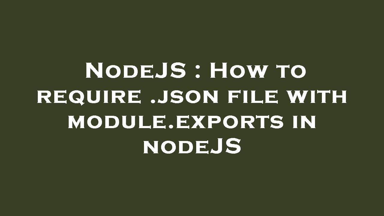 Nodejs How To Require Json File With Module Exports In Nodejs Youtube
