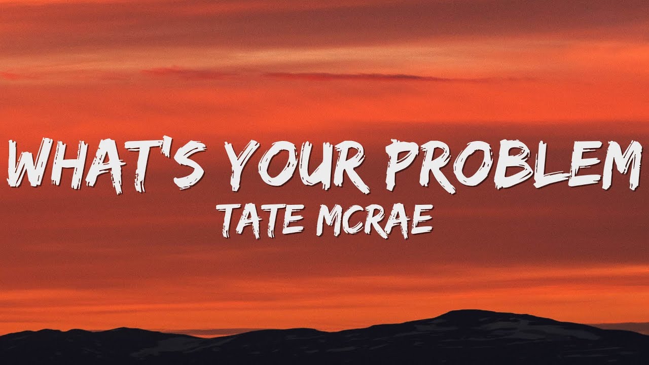 Tate Mcrae What S Your Problem Lyrics Youtube