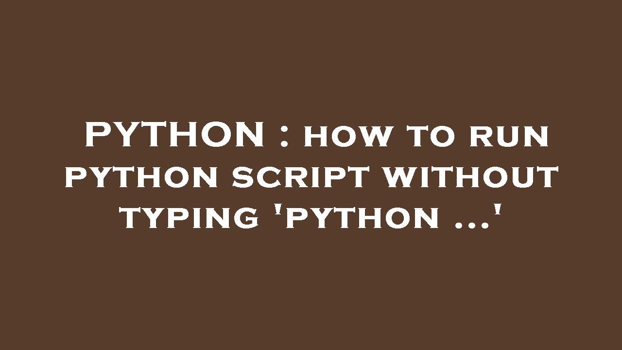 Python How To Run Python Script Without Typing Python Youtube
