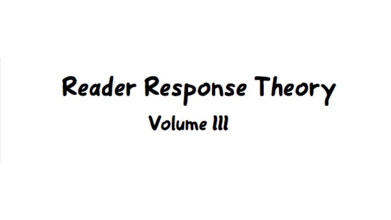 Reader Response Theory Volume 3 Youtube