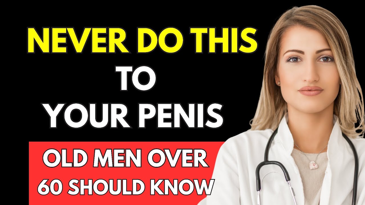 All Seniors Should Watch This Never Do This To Your Penis Youtube