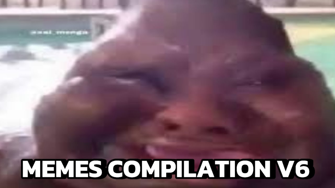 Memes Compilation V6 Youtube