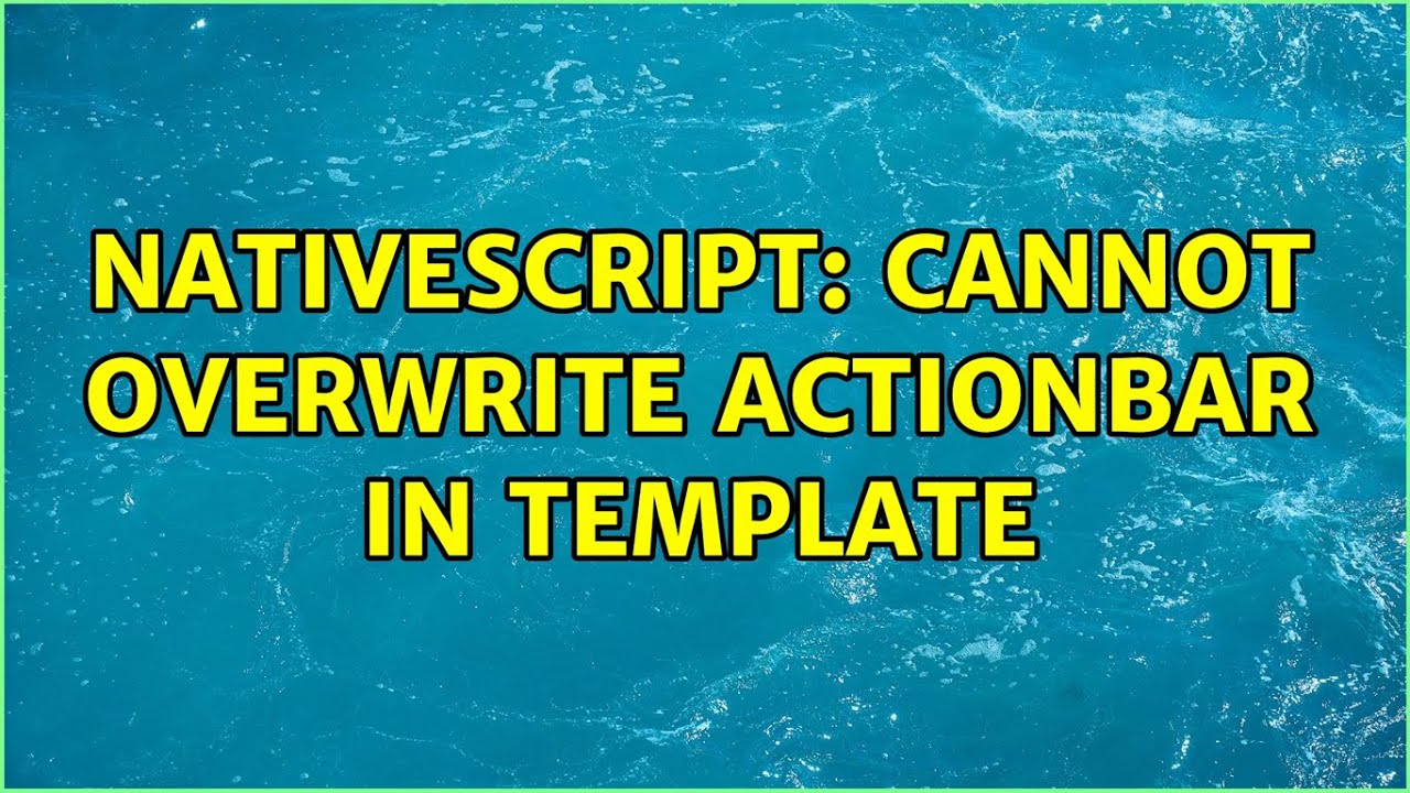 Nativescript Cannot Overwrite Actionbar In Template Youtube